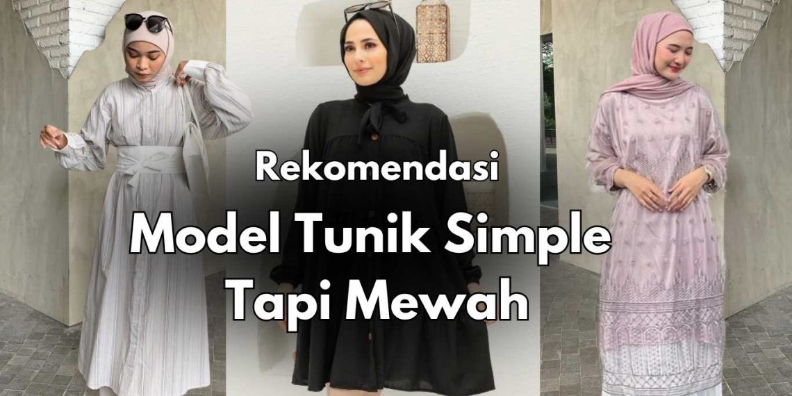 6 Model Tunik Simple Tapi Mewah, Cocok Dipakai buat Kondangan