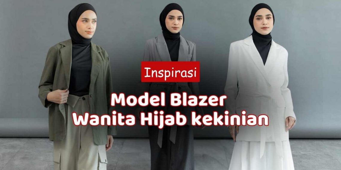 6 Model Blazer Wanita Hijab Kekinian, Bikin Penampilanmu Makin Cantik